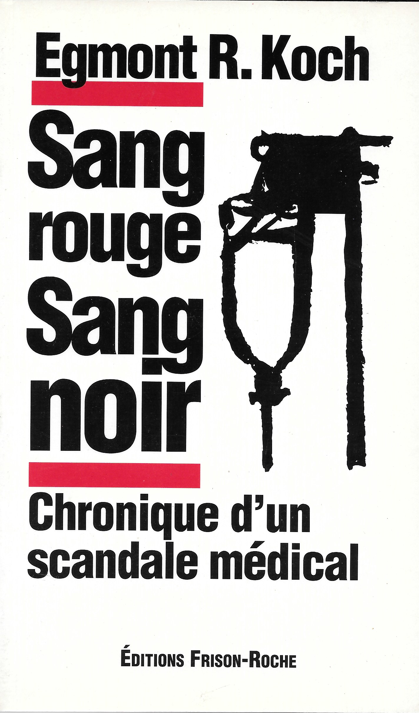 Sang rouge, sang noir - Chronique d’un scandale médical - E. R Koch ...